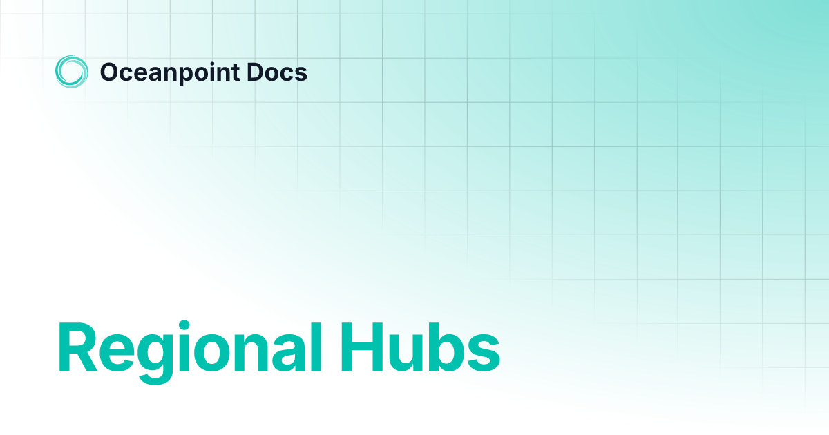 Regional Hubs | Oceanpoint Docs