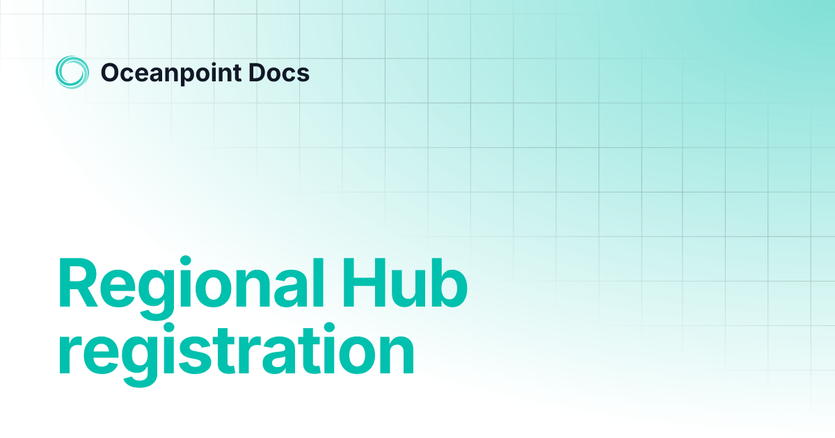 Regional Hub registration | Oceanpoint Docs